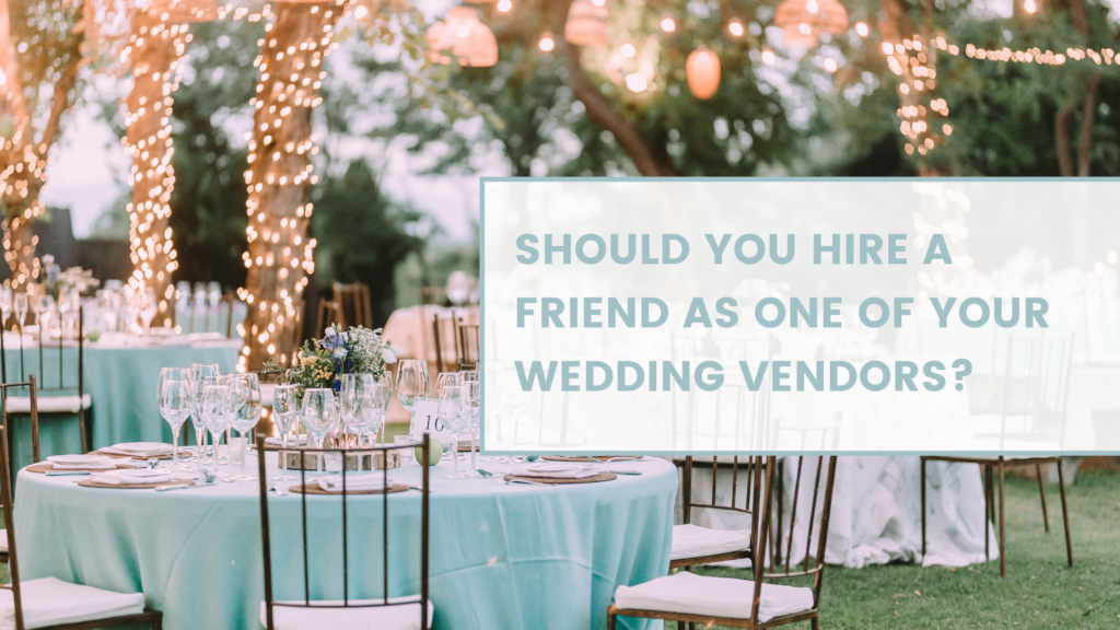 Should You Hire a Friend as a Wedding Vendor? | Moore & Co. Events