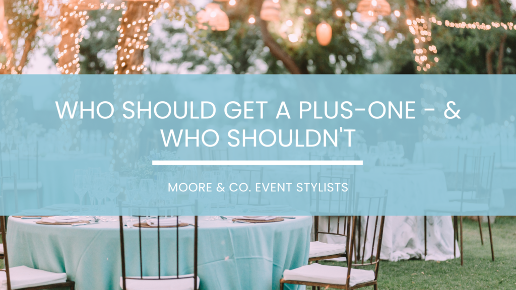 Who Should Get a Plus-One at Your Wedding | Moore & Co. Events